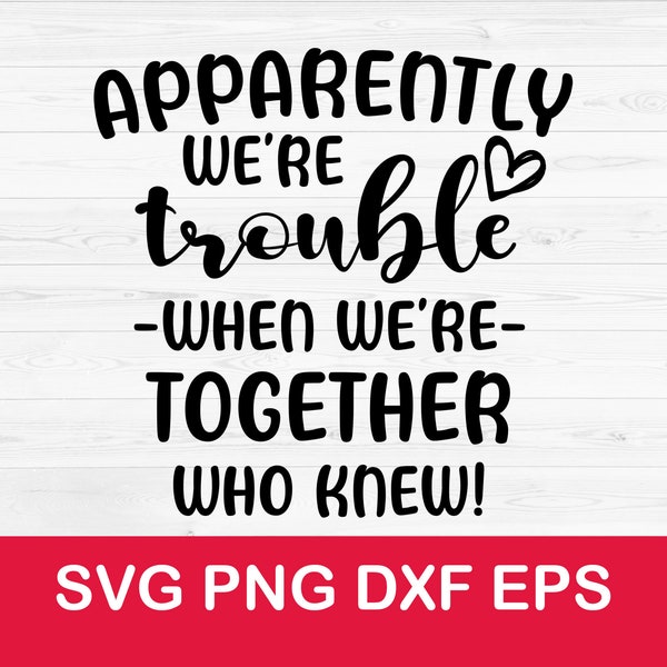 Girls Trip 2022 Apparently We Are Trouble When We Are Together Svg ...