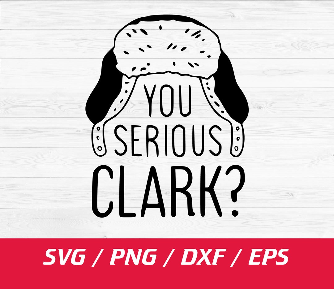 You Serious Clark SVG , Christmas Svg Quotes, Winter Svg, Christmas ...