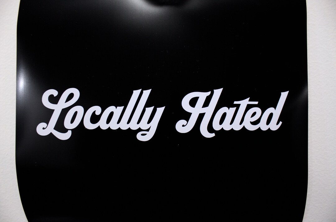 Car Sticker/banner "locally Hated" Vinyl Decal Windshield Banner - Etsy