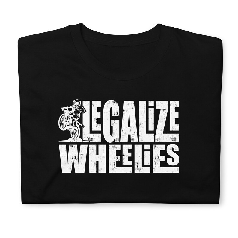 Legalize Wheelies T-shirt, Dirt Bike Shirt, Supermoto Dirt Biking ...