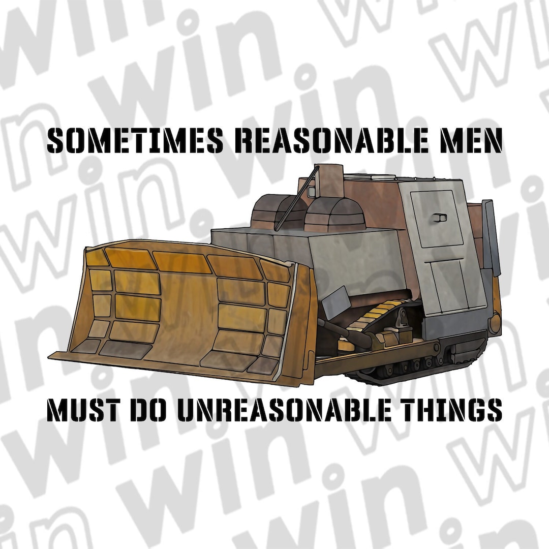 Killdozer Sticker Sometimes Reasonable Men Must Do Unreasonable Things ...