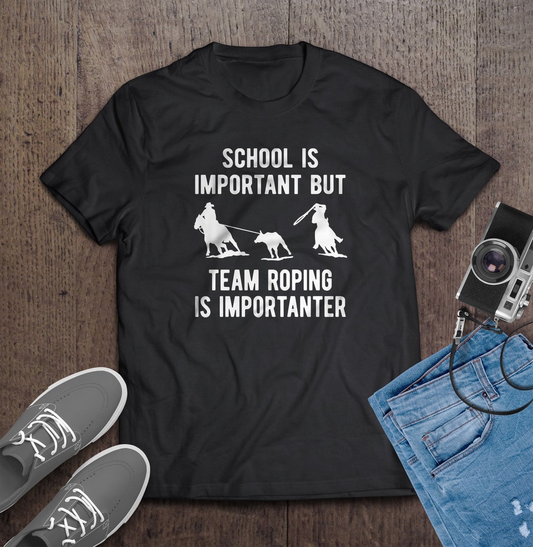 School is Important but Team Roping Importanter T-shirt, Funny Rodeo ...