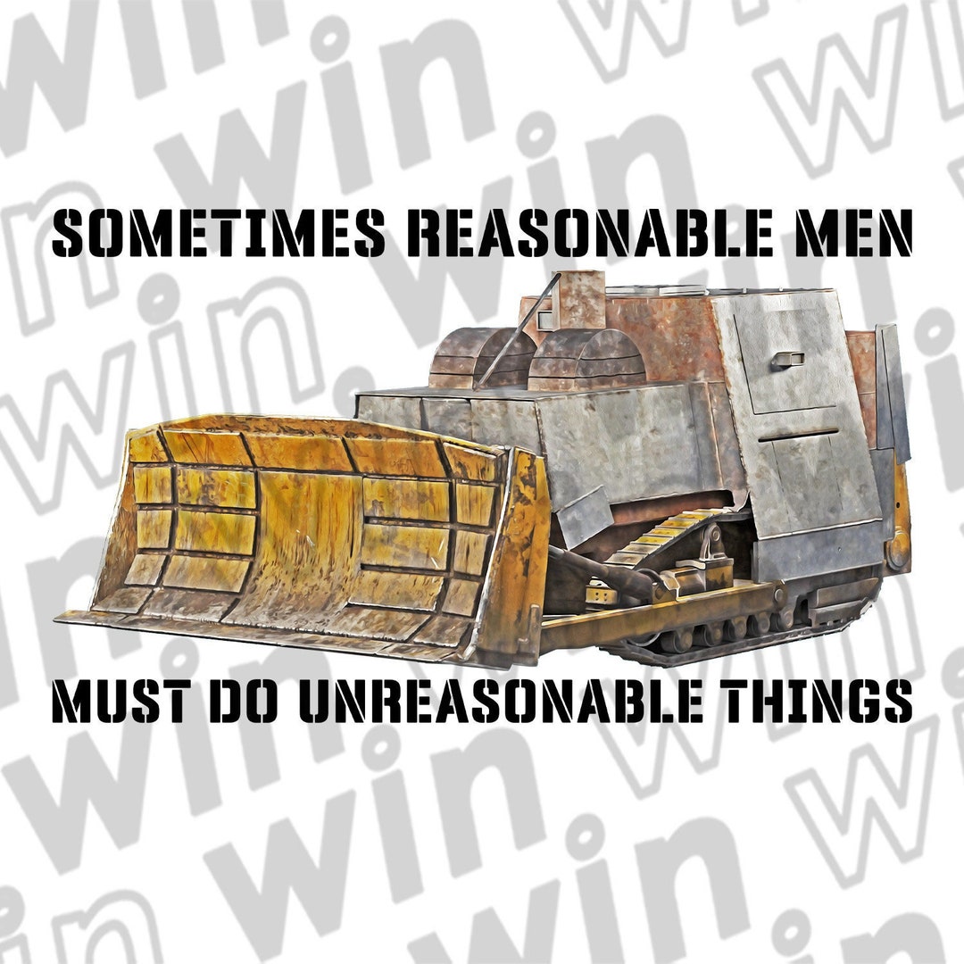 Killdozer Sticker Sometimes Reasonable Men Must Do Unreasonable Things ...