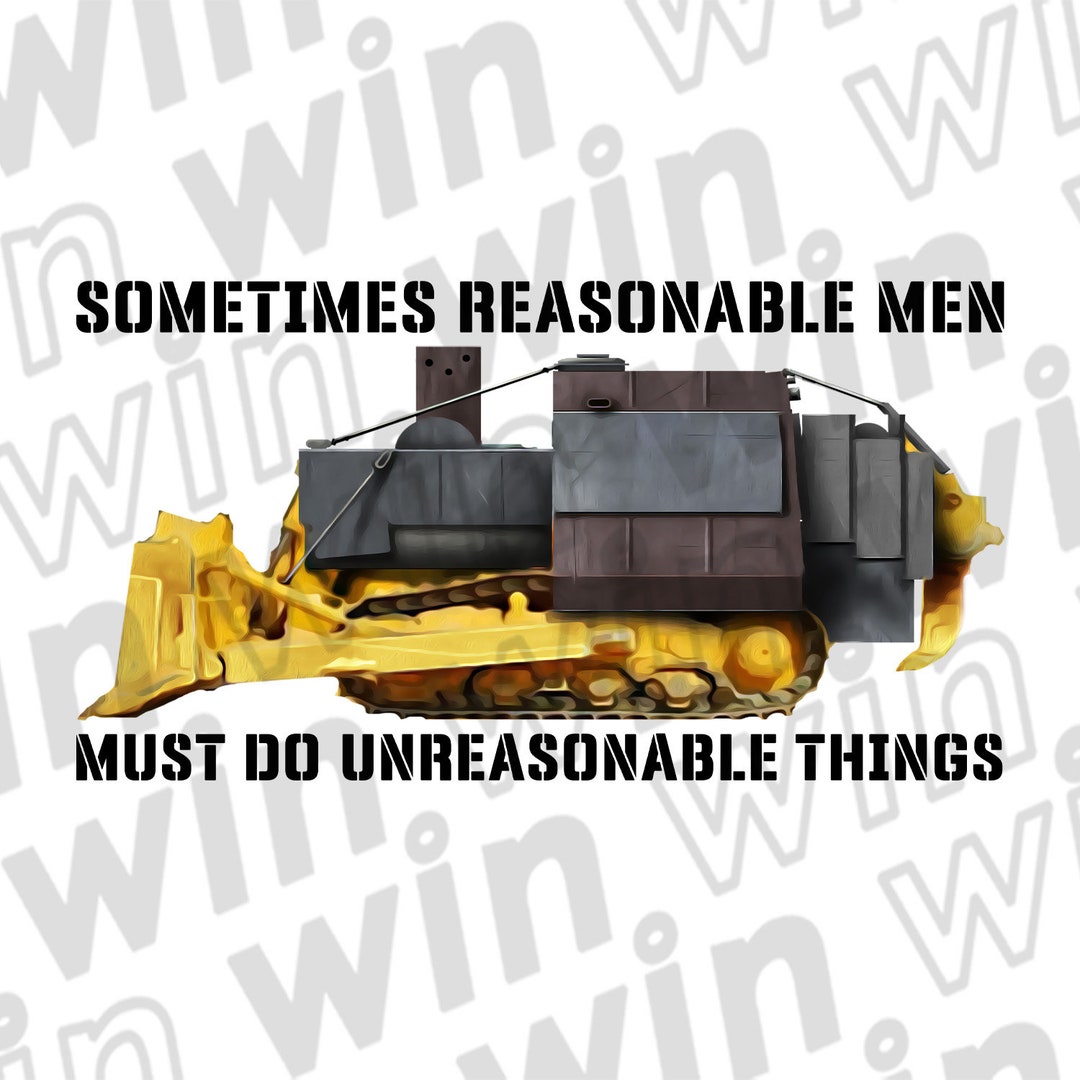 Killdozer Sticker Sometimes Reasonable Men Must Do Unreasonable Things ...