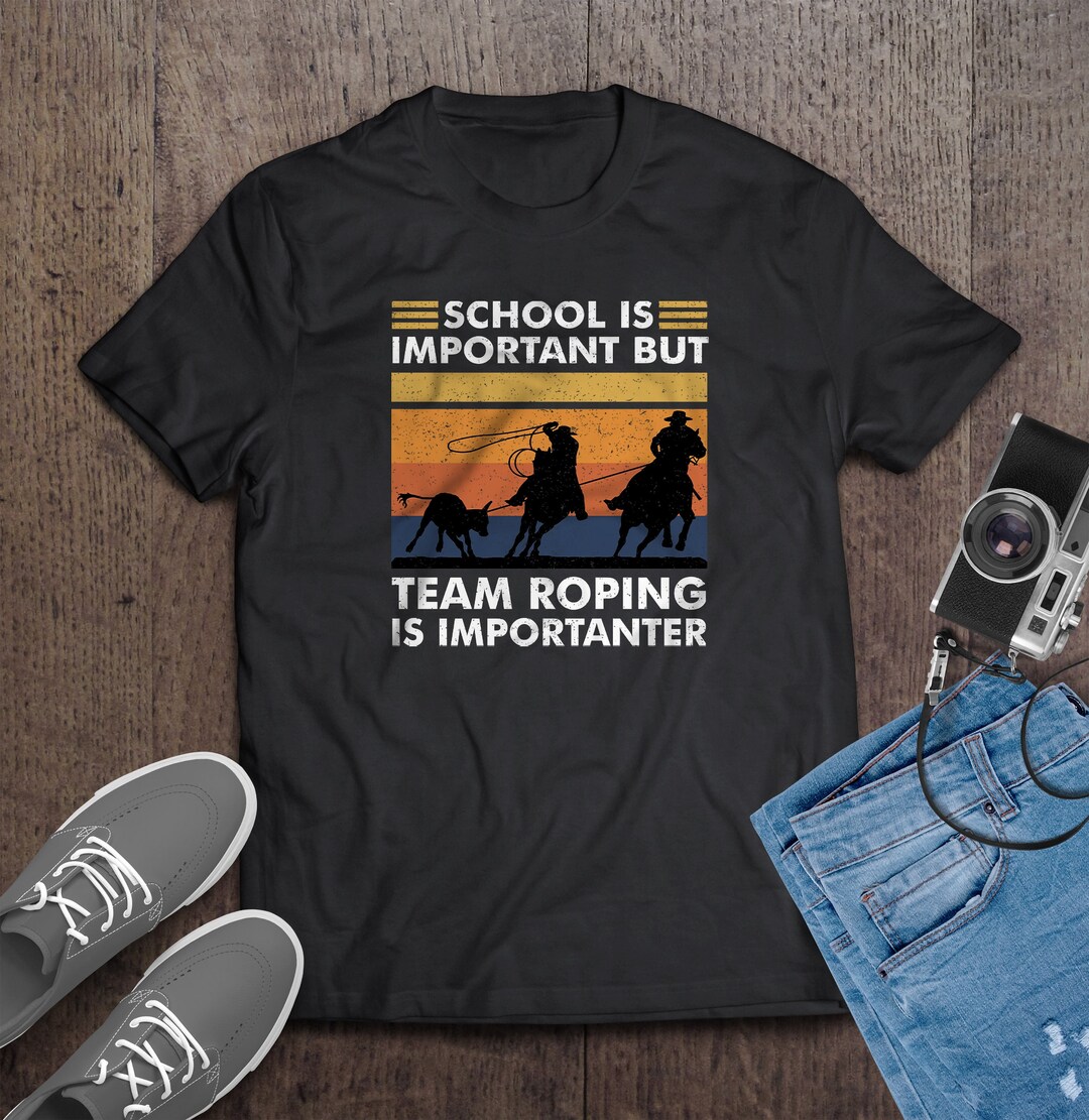 School is Important but Team Roping Importanter T-shirt, Funny Rodeo ...