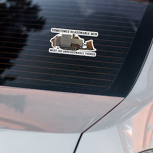 Killdozer Sticker Sometimes Reasonable Men Must Do Unreasonable Things ...