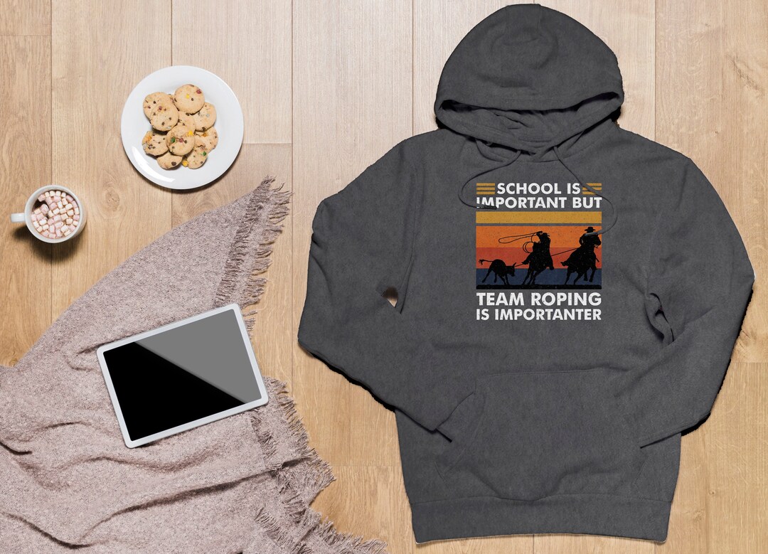 School is Important but Team Roping is Importanter Hoodie - Etsy