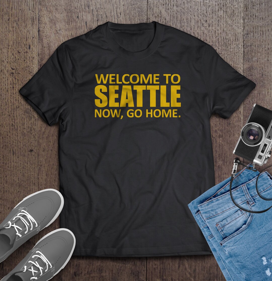 Welcome to Seattle Now Go Home T-shirt - Etsy