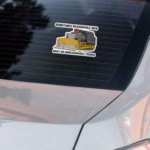 Killdozer Sticker Sometimes Reasonable Men Must Do Unreasonable Things ...