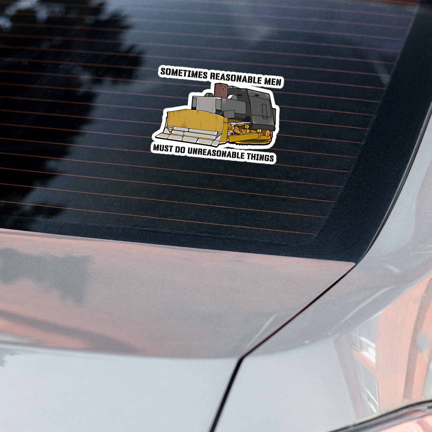 Killdozer Sticker Sometimes Reasonable Men Must Do Unreasonable Things ...