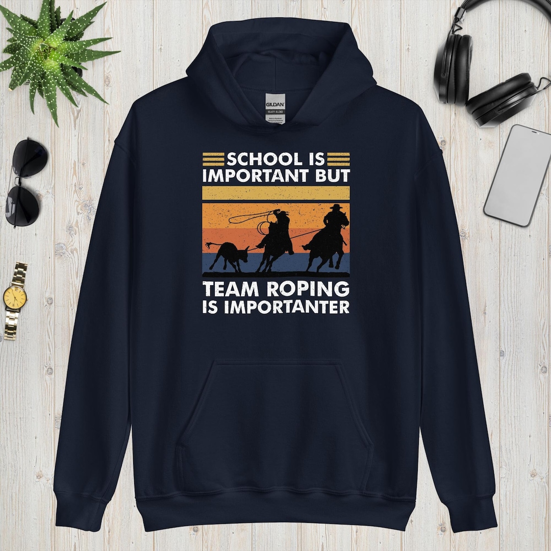 School is Important but Team Roping is Importanter Hoodie, Funny Rodeo ...