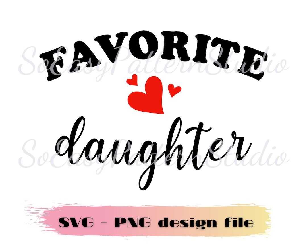 Favorite Daughter Svg, Png File, Love SVG, Cut File for Cricut and ...