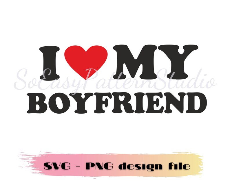 I Love My Boyfriend Svg Hot Girlfriend Png Design File Love - Etsy