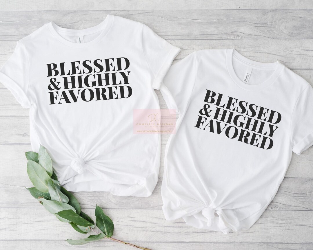 Blessed and Highly Favored T-shirt - Etsy