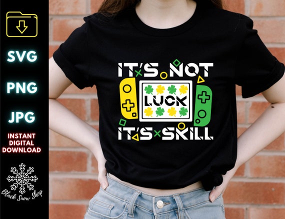 It's Not Luck It's Skill Svghappy Go Lucky Svgst | Etsy
