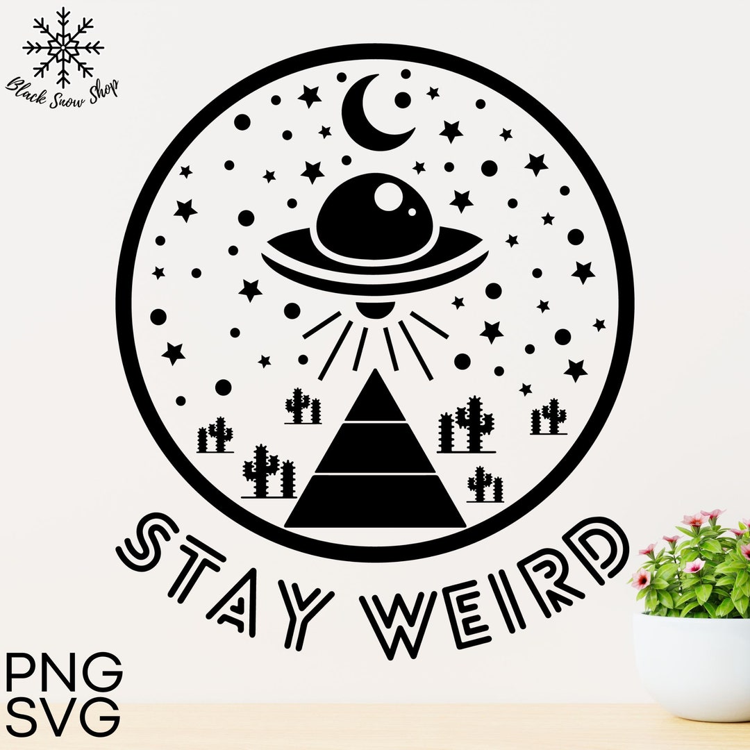 Stay Weird Svg,funny Svg, Alien Svg,space Svg,ufo Svg,shirt Svg,trendy ...
