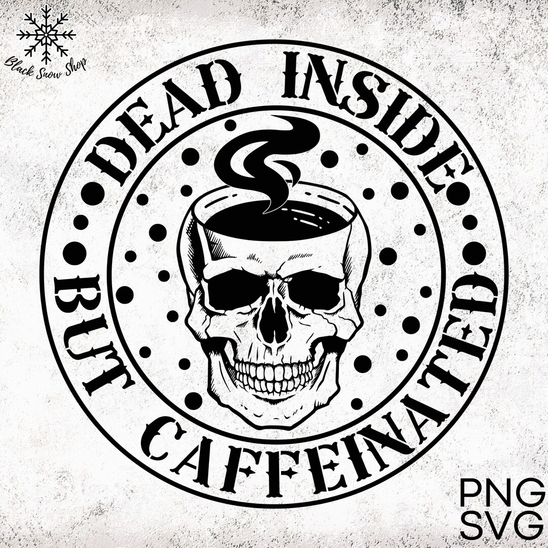 Dead Inside but Caffeinated SVG , Coffee Skeleton Svg ,funny Halloween ...