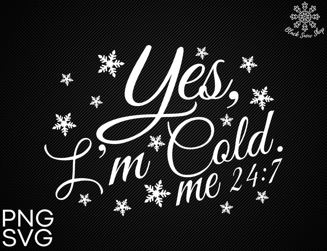 Yes, I'm Cold Svg,winter Svg,christmas Svg,winter Sayings,winter Shirts ...
