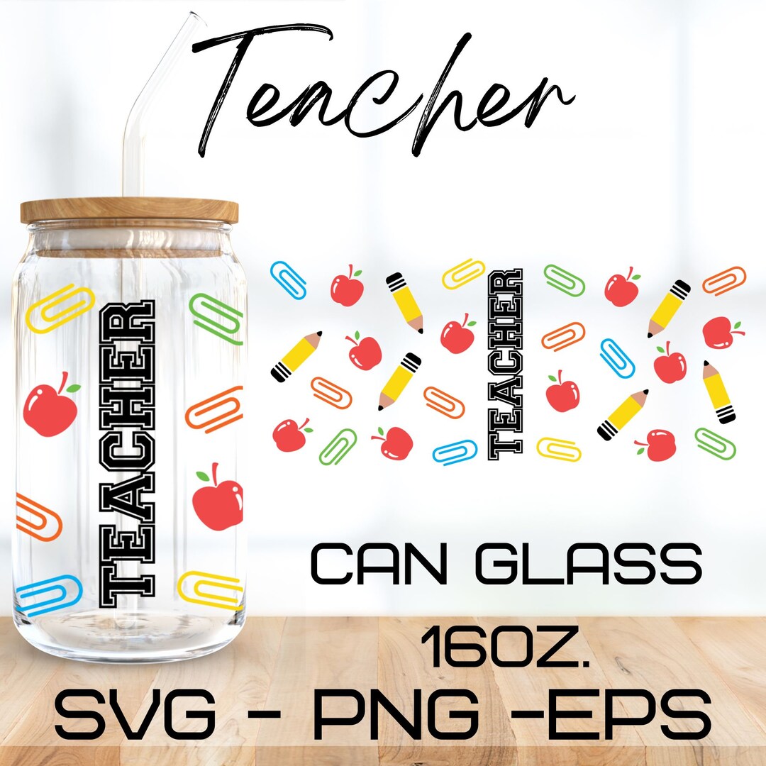 Teacher Glass Wrap Svg, Teacher Svg,libbey 16 Oz Beer Can Glass Svg ...