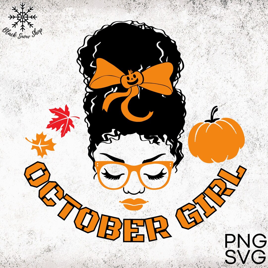 October Girl Fall SVG, Halloween Svg ,october Birthday Svg, Messy Bun ...
