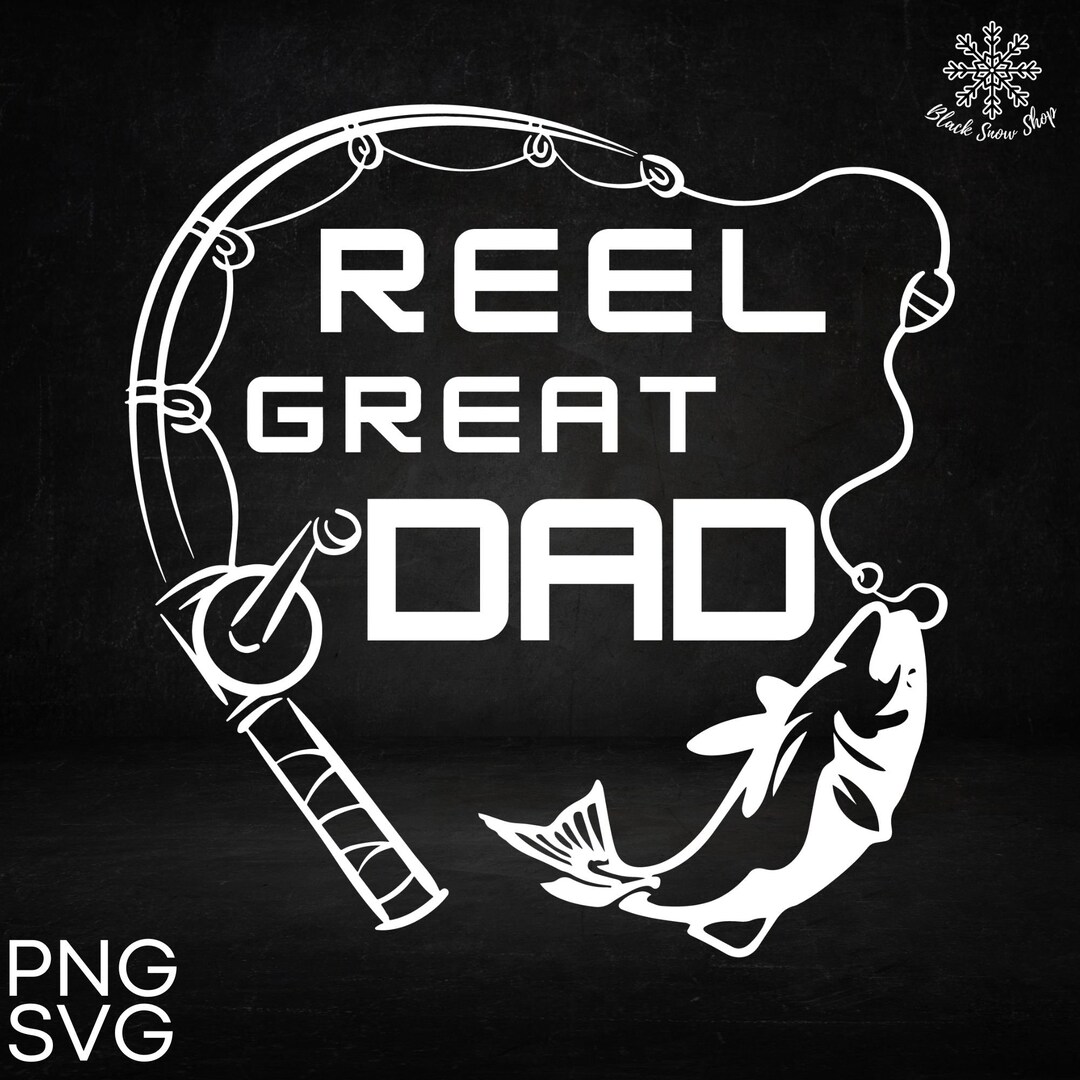 Reel Great Dad Svg,father's Day Svg, Best Dad Ever Svg ,dad Svg,funny ...