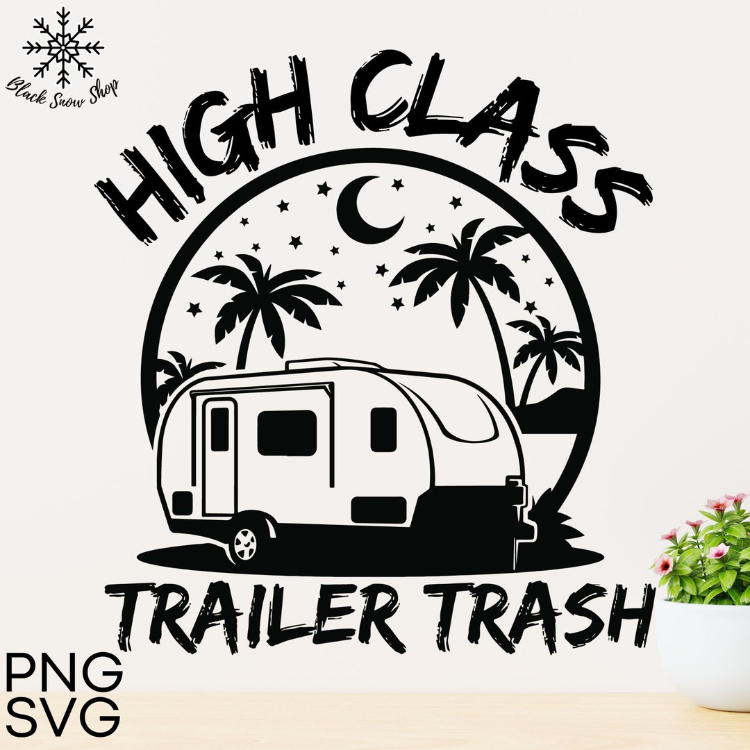 High Class Trailer Trash Svg,campfire Svg,camp Svg,vacation Svg ...