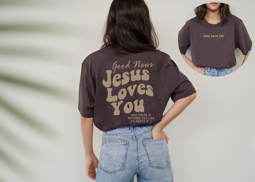 Jesus Loves You Bible Verse Shirt Christian Shirt Faith Based Shirt ...