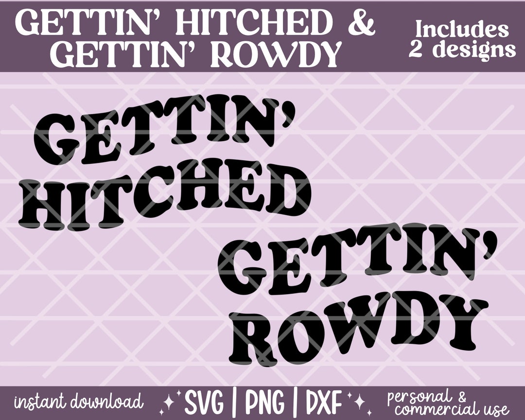 Gettin' Hitched & Gettin' Rowdy SVG, Getting Rowdy Getting Hitched ...