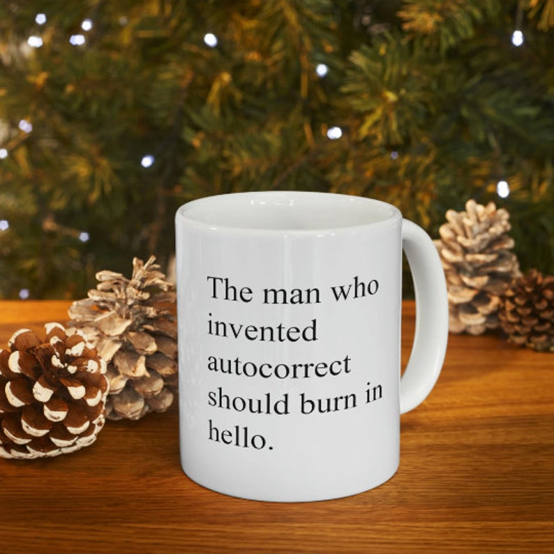 Man Who Invented Autocorrect Should Burn in Hello Mug: Funny - Etsy