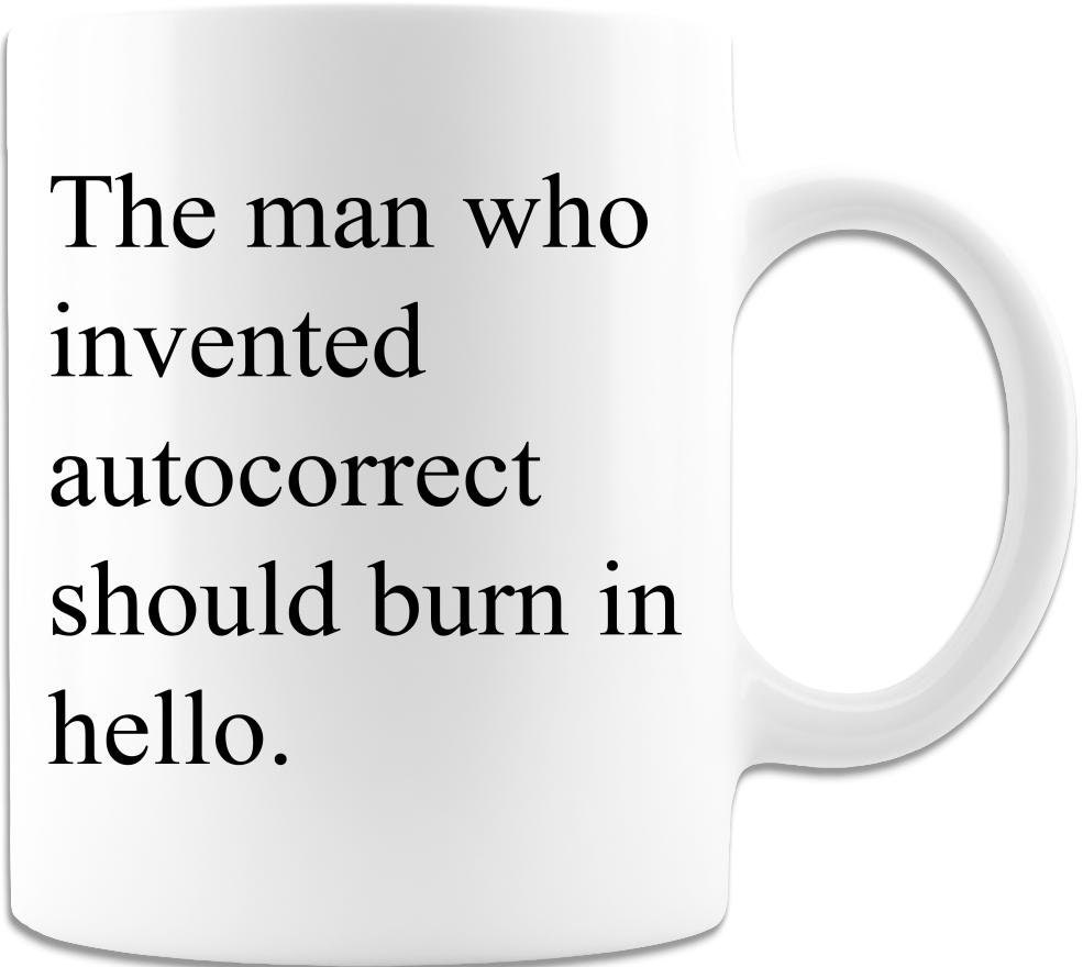 Man Who Invented Autocorrect Should Burn in Hello Mug: Funny - Etsy