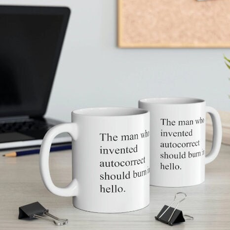 Man Who Invented Autocorrect Should Burn in Hello Mug: Funny - Etsy