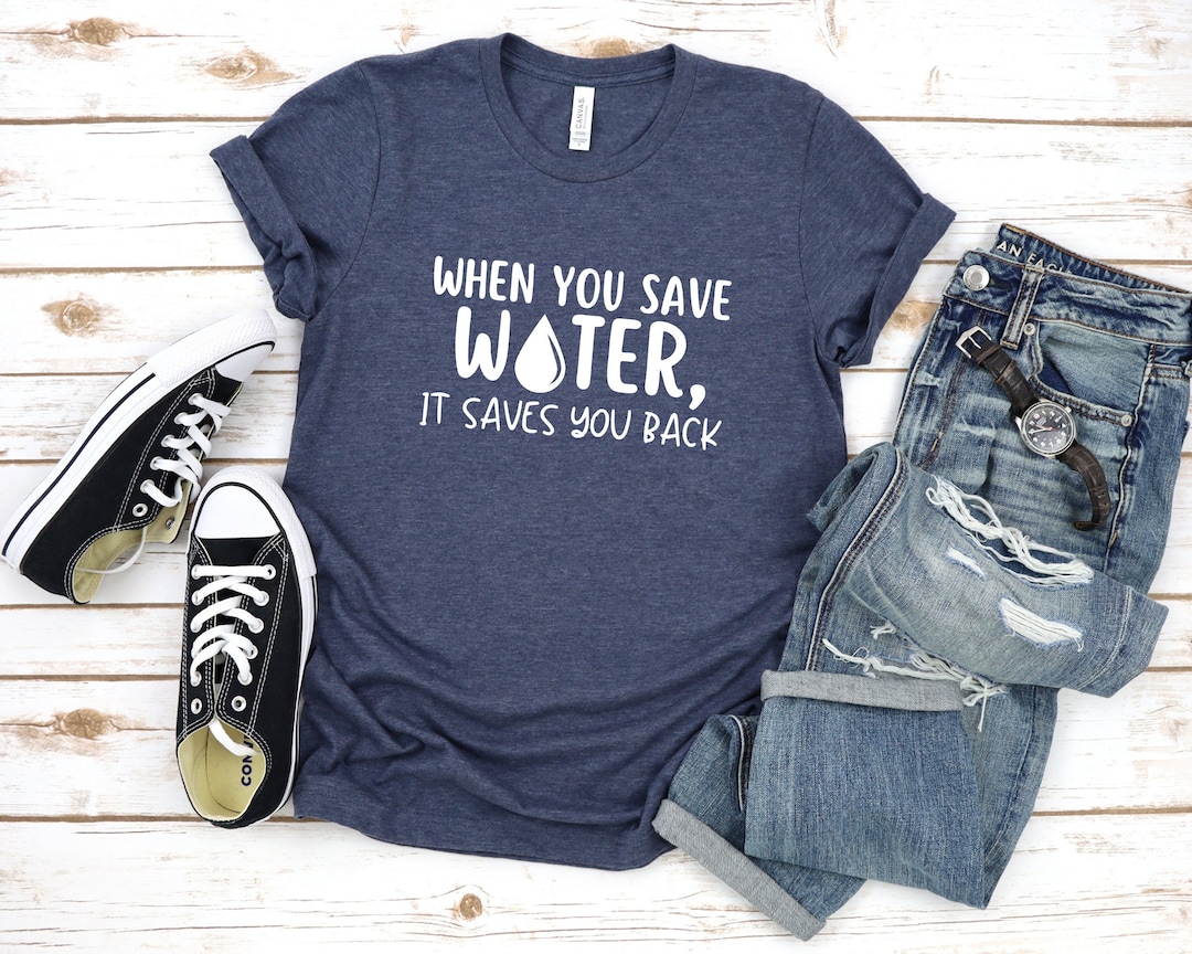 If You Save Water It Saves You Back Shirt, World Environment Day Shirt ...