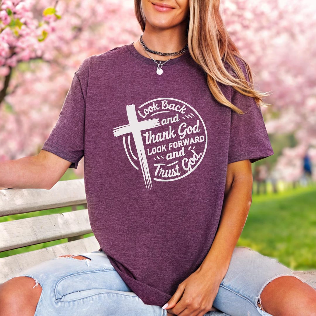 Look Back and Thank God Trust God Graphic Tee, a Faith-inspired Pick ...