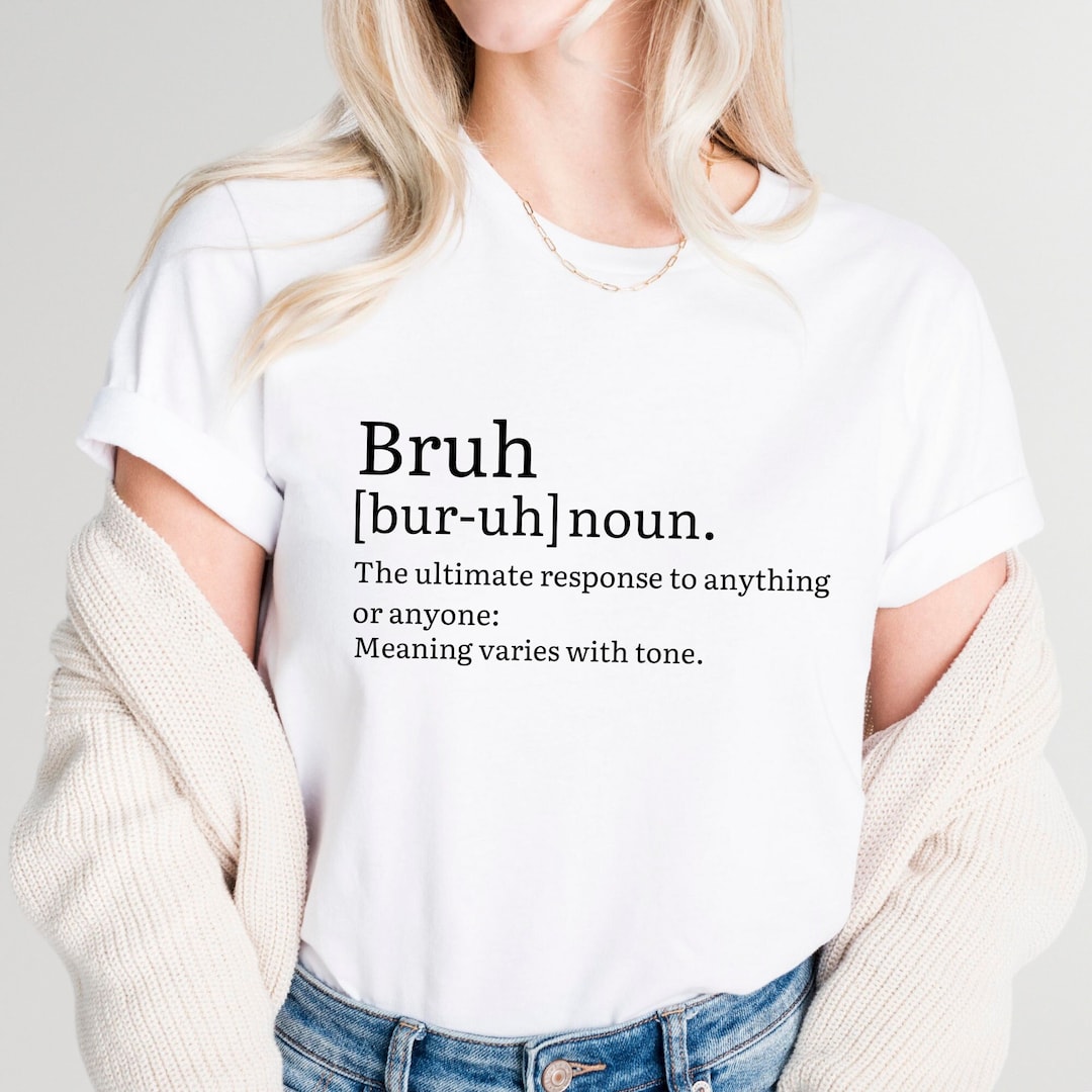 Bruh Definition Shirt, Funny Bruh Tee, Sarcastic Shirts, Funny ...