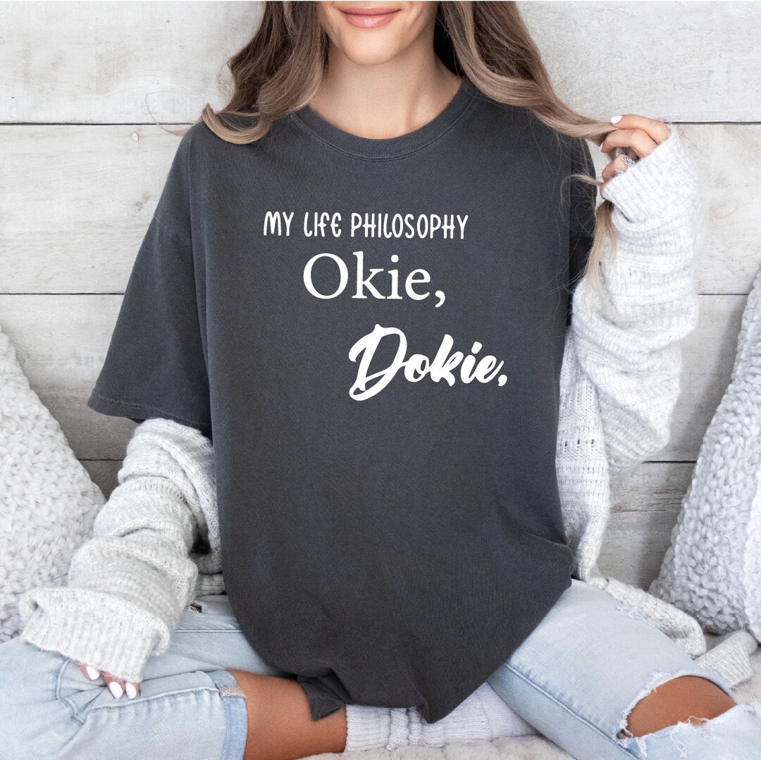 Comfort Colors My Life Philosophy Okie Dokie T Shirt, Okie T-shirt ...
