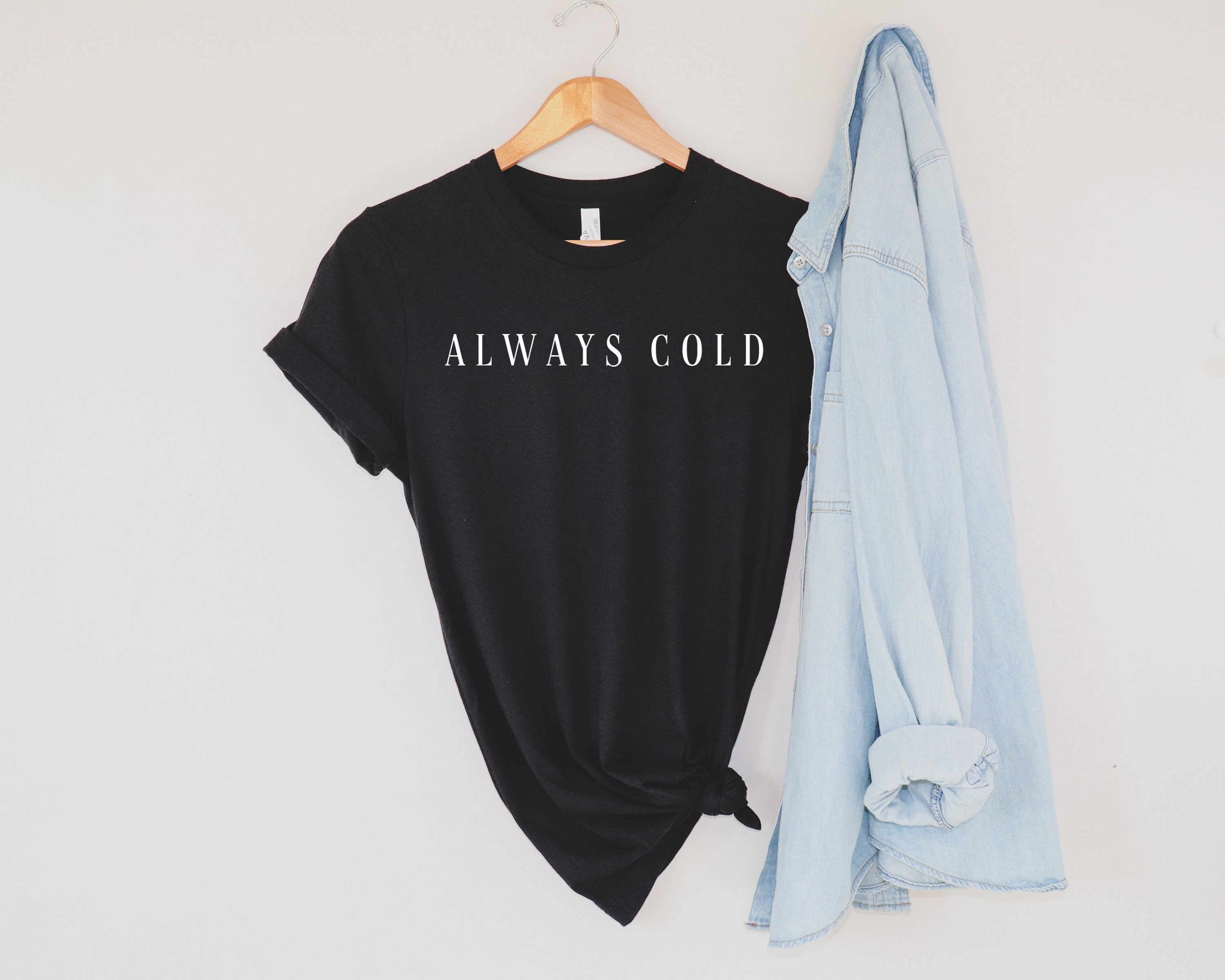 It's the Always Being Cold for Me Always Cold T Shirt - Etsy