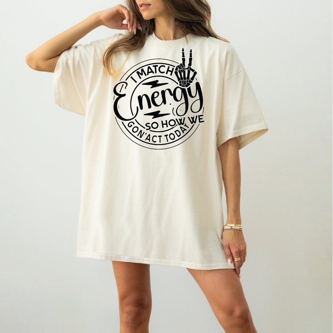 Comfort Colors® I Match Energy so How We Gon Act Today Shirt, My Energy ...