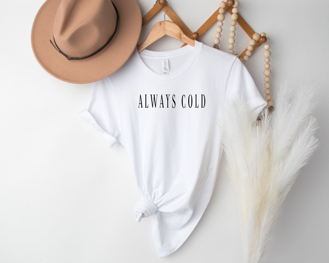 It's the Always Being Cold for Me Always Cold T Shirt - Etsy