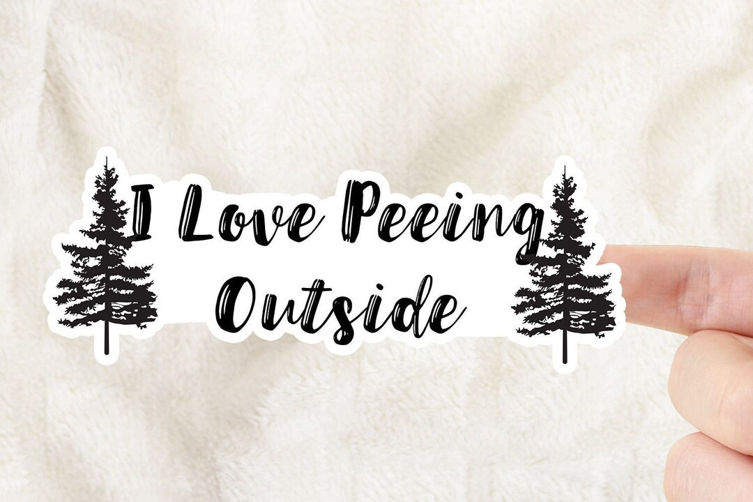 I Love Peeing Outside Sticker, Funny Sticker, Outdoorsy Sticker, Hiking ...