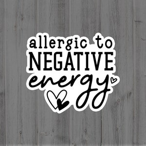 Allergic to Negative Energy Sticker: Funny Waterproof Vinyl Sticker - Etsy