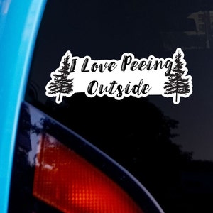 I Love Peeing Outside Sticker, Funny Sticker, Outdoorsy Sticker, Hiking ...
