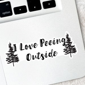 I Love Peeing Outside Sticker, Funny Sticker, Outdoorsy Sticker, Hiking ...