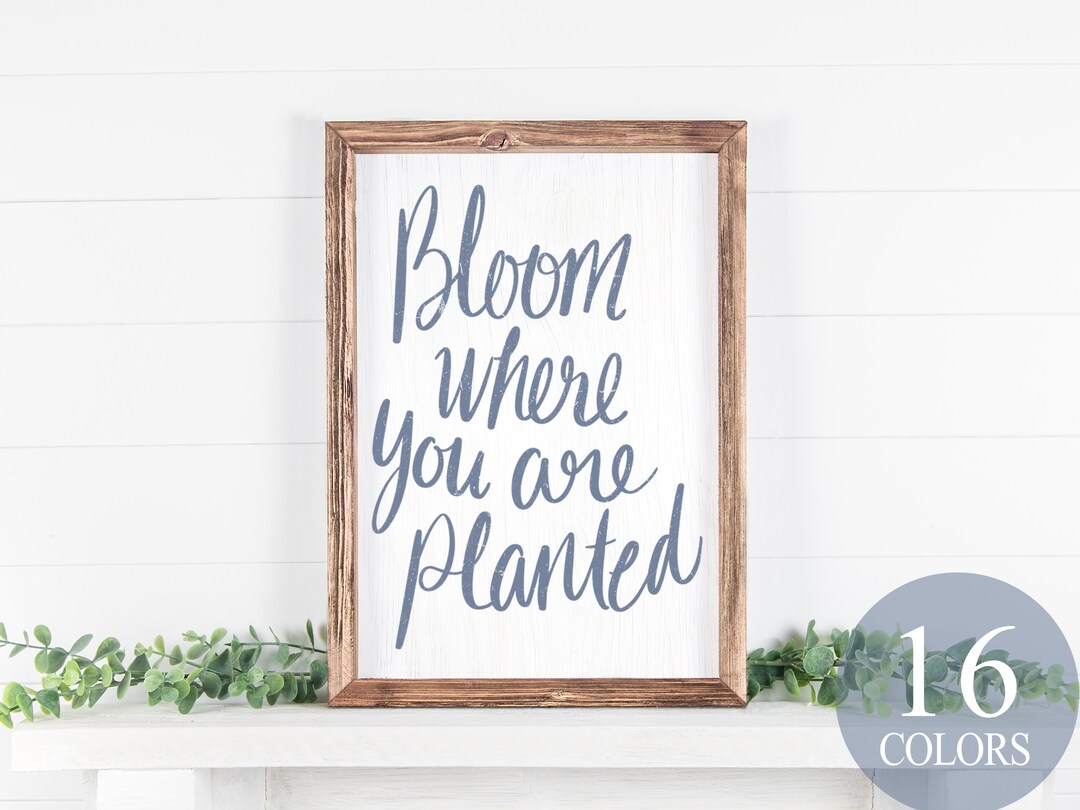 Bloom Where You Are Planted, Farmhouse Sign, Cute Quotes, Cute ...