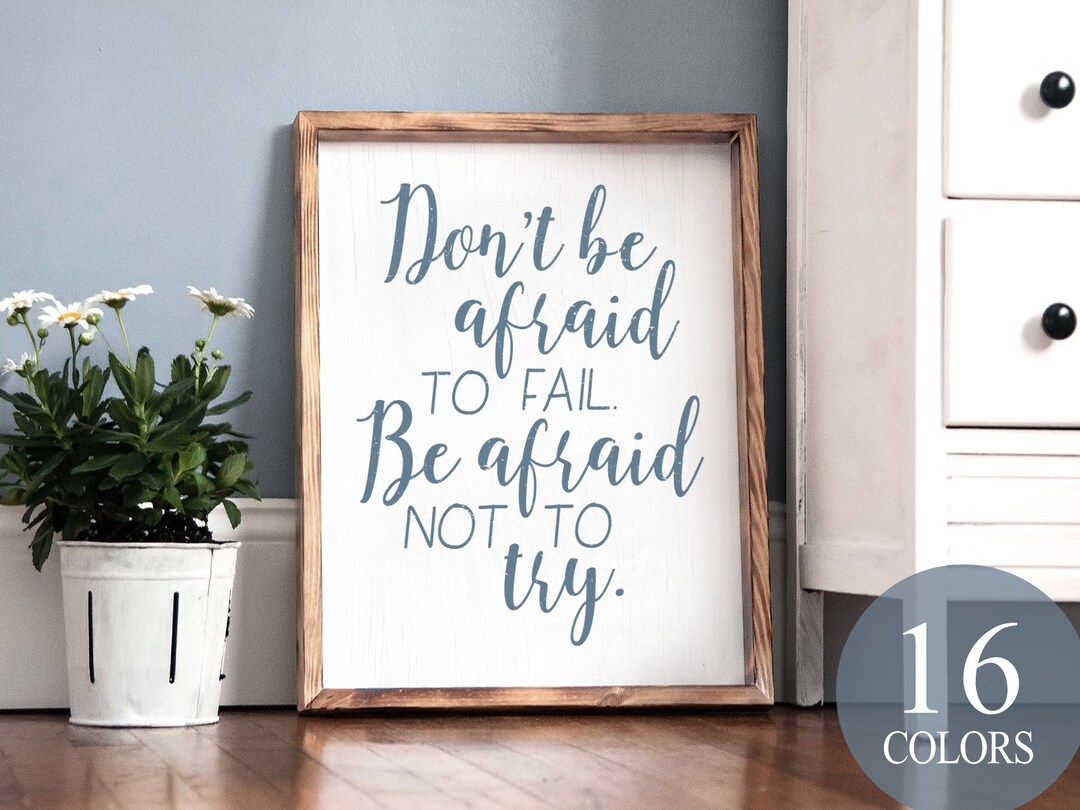 Don't Be Afraid to Fail Be Afraid Not to Try, Inspirational Sign ...