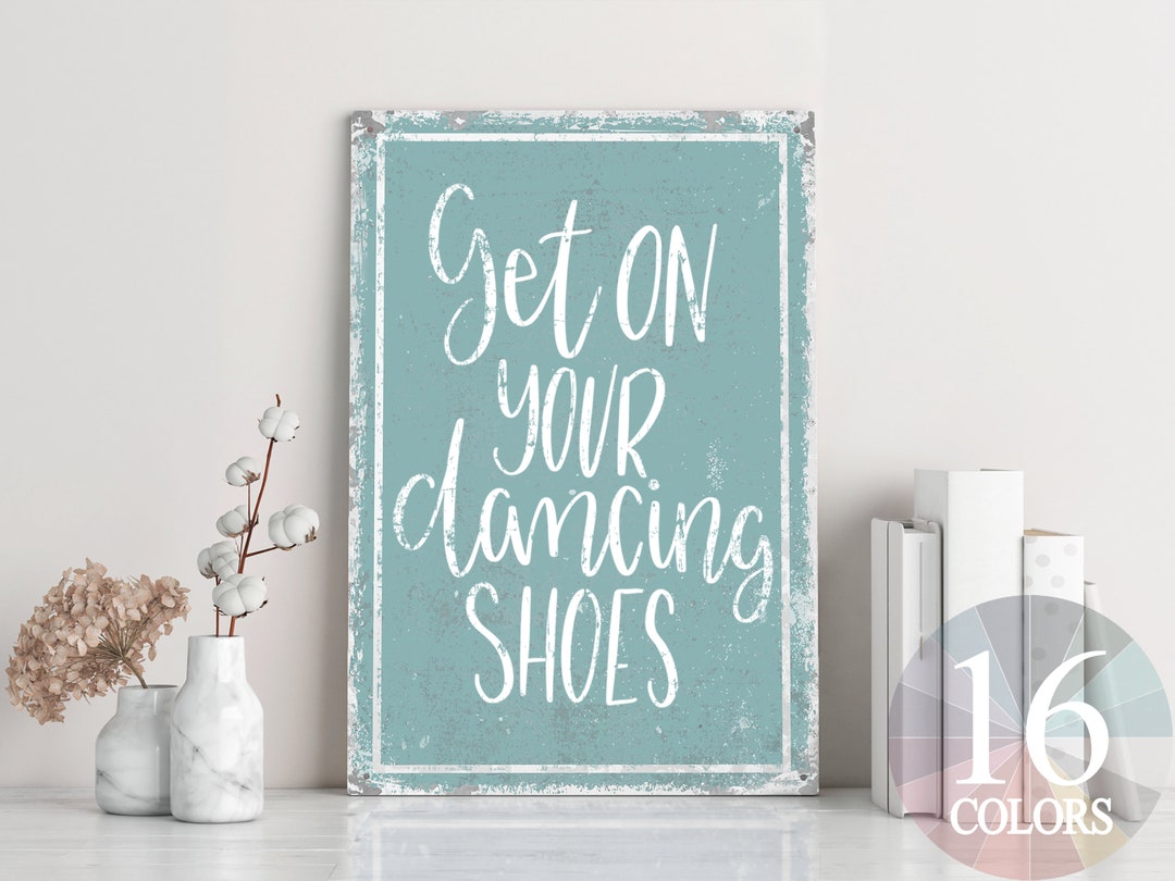 Get on Your Dancing Shoes, Dancing Sign, Gift for Dancer, Fun Gift for ...