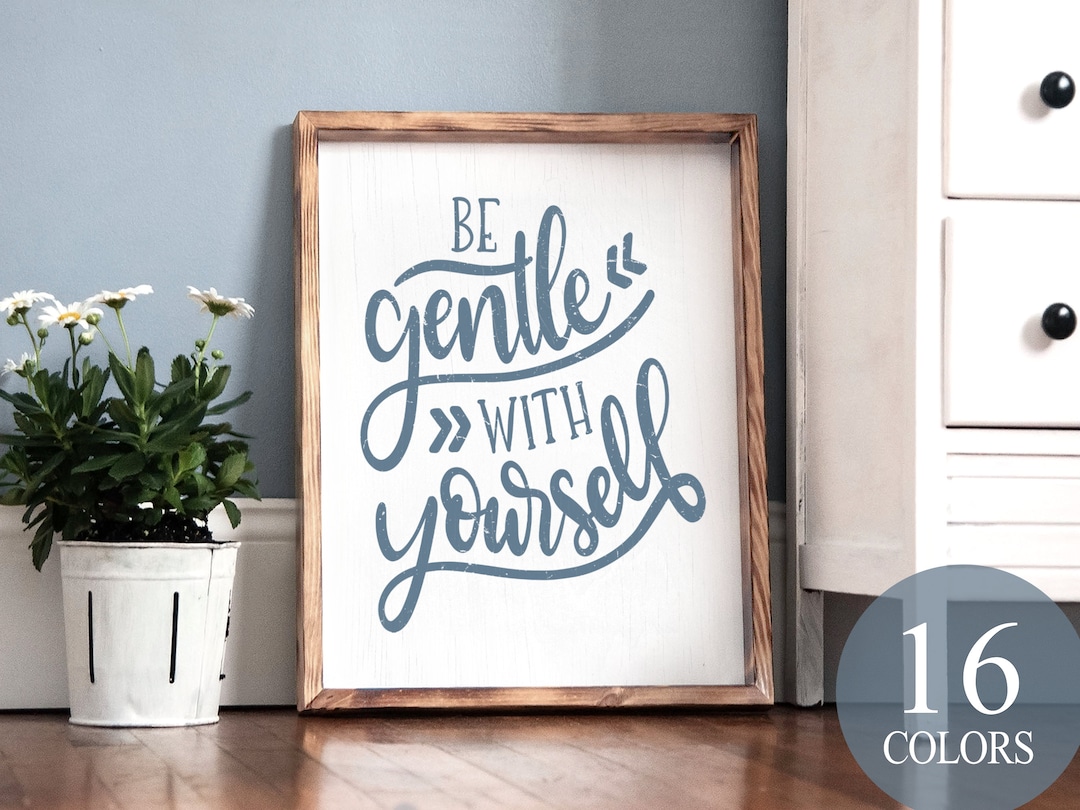 Be Gentle With Yourself, Self-love Sign, Special Gift, Encouraging Sign ...