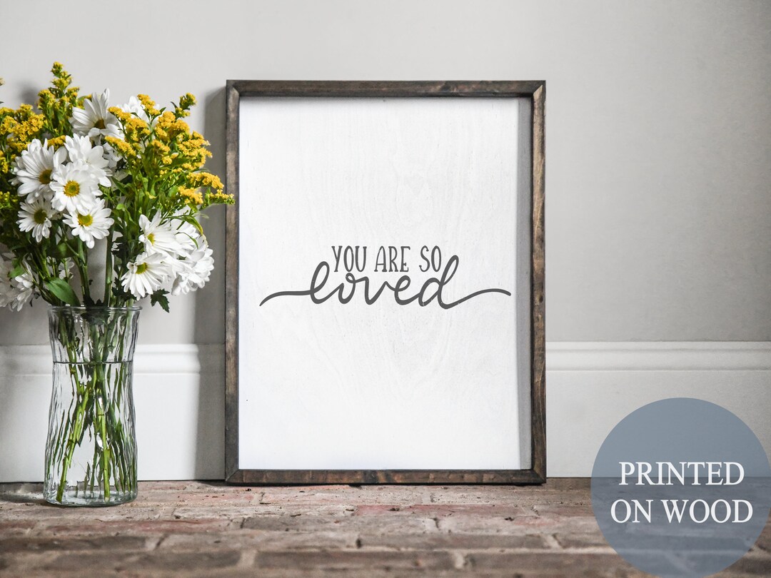 You Are so Loved, You Are so Loved Sign, Love Quote, Love Sign, Frame ...