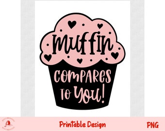 Muffin Compares to You - Etsy
