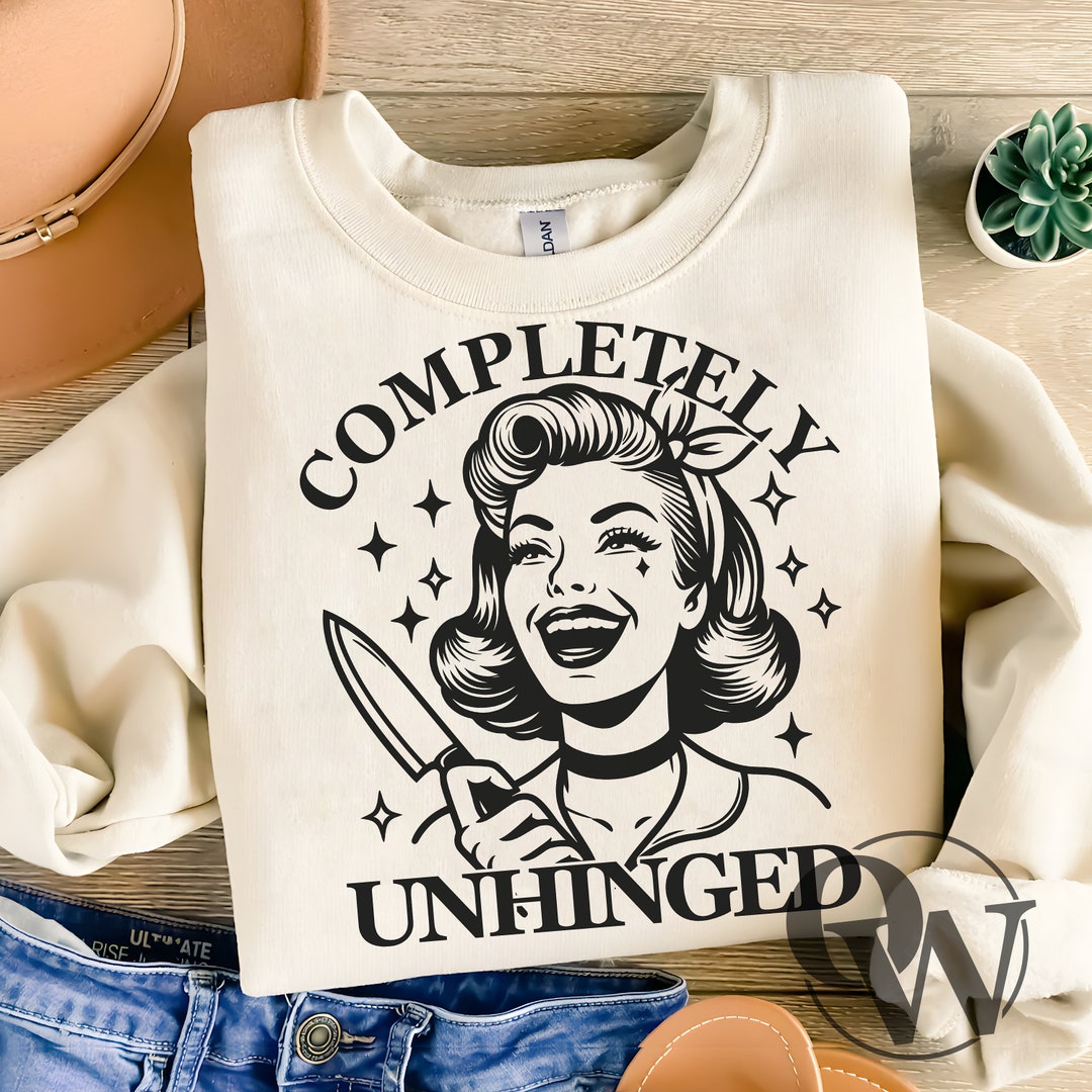 Completely Unhinged PNG, Vintage Shirt Design, Retro Housewife Png ...