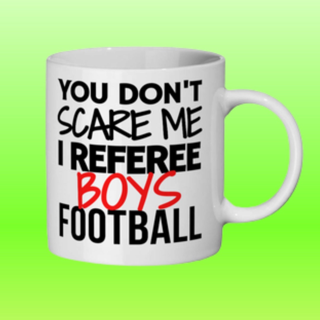 You Don't Scare Me I Referee Boys Football. Referees, Ref, Umpire ...